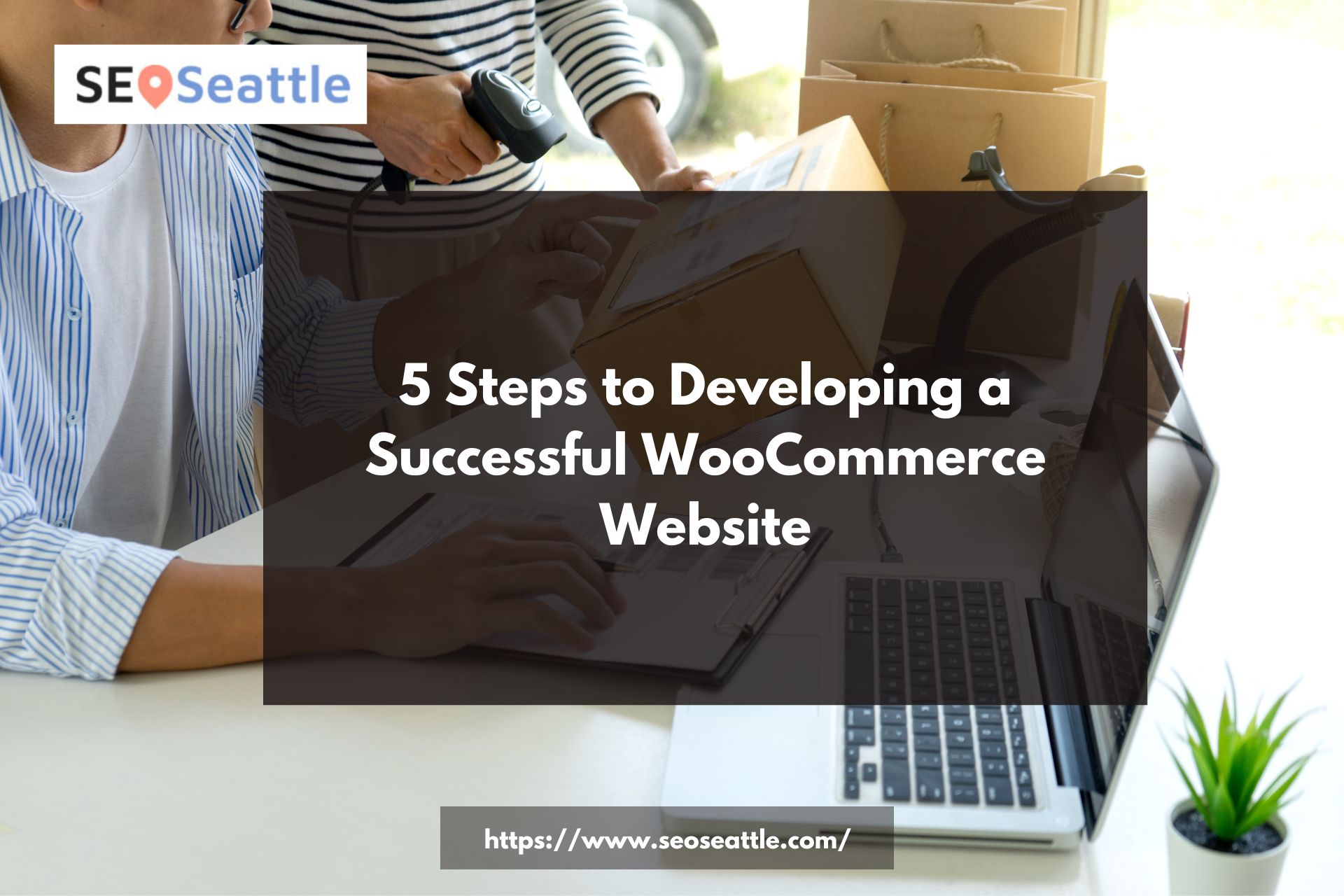 5 Steps to Developing a Successful WooCommerce Website - SEOSeattle - Search Engine Optimization ...